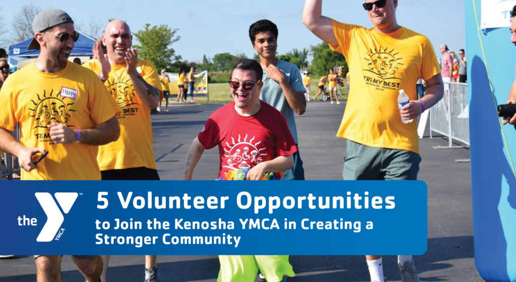 5 Volunteer Opportunities to Join the Kenosha YMCA in Creating a Stronger Community | Kenosha YMCA